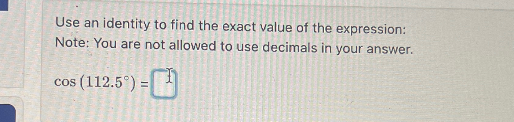 Solved Use an identity to find the exact value of the | Chegg.com