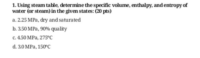 Solved 1. Using steam table, determine the specific volume, | Chegg.com