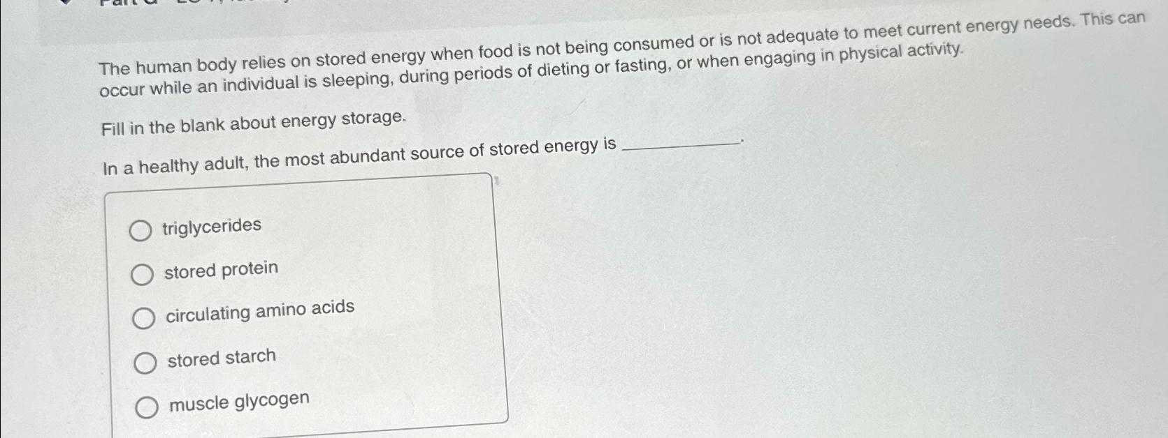 Solved The human body relies on stored energy when food is | Chegg.com
