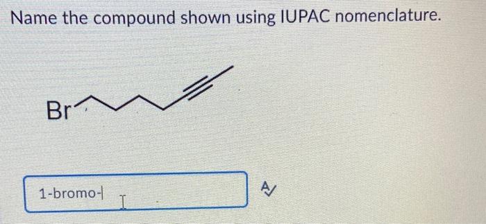 Solved Name the compound shown using IUPAC nomenclature. | Chegg.com