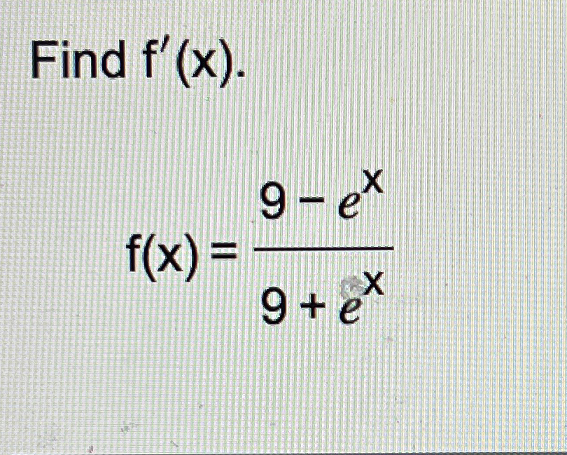 Solved Find f'(x).f(x)=9-ex9+ex | Chegg.com