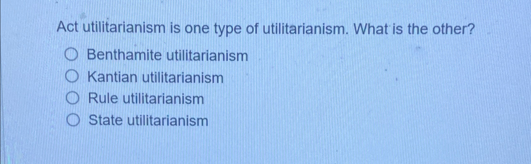 Solved Act utilitarianism is one type of utilitarianism. | Chegg.com