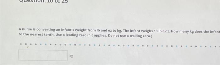 Solved 25 A nurse is converting an infant's weight from Ib | Chegg.com