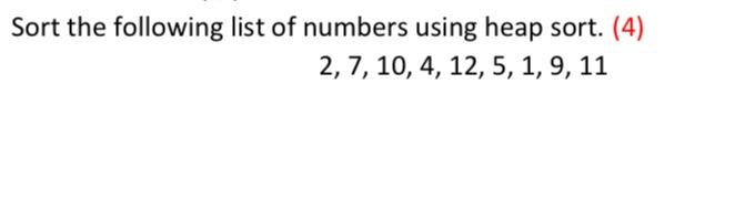 Solved Sort the following list of numbers using heap sort. | Chegg.com