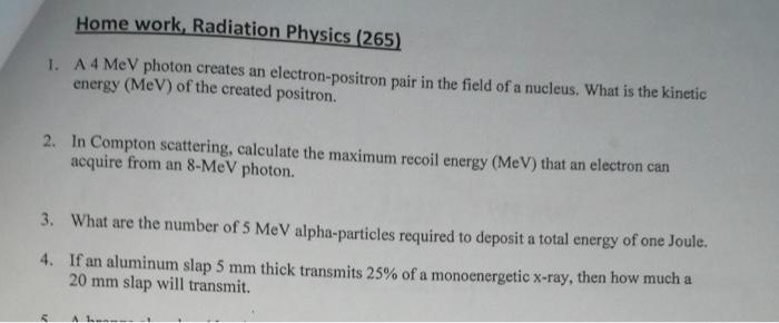 Solved Home work, Radiation Physics (265) 1. A 4MeV photon | Chegg.com