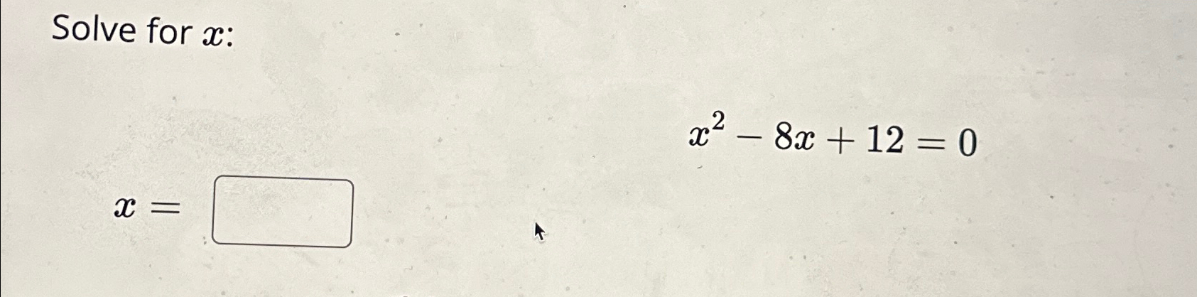Solved Solve for x ﻿:x2-8x+12=0x= | Chegg.com