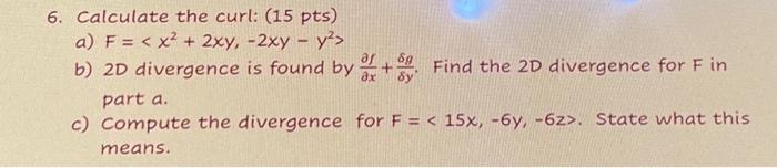 Solved 6. Calculate the curl: (15 pts) a) F= x2+2xy,−2xy−y2 | Chegg.com