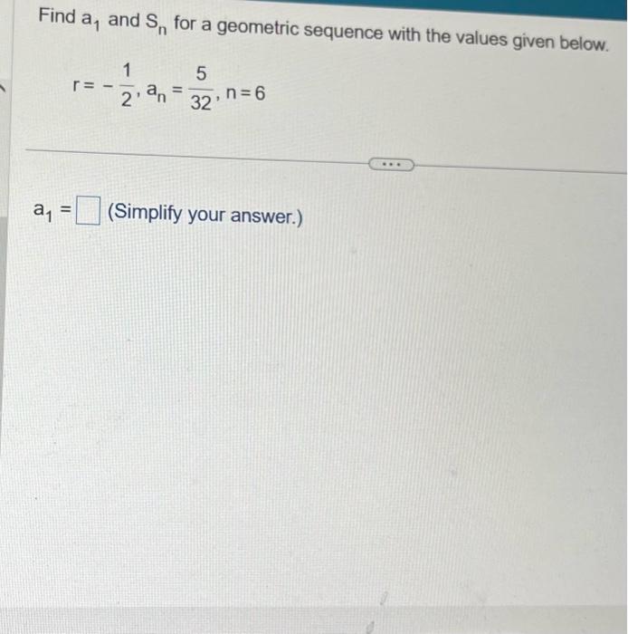 Solved Find a1 and Sn for a geometric sequence with the | Chegg.com