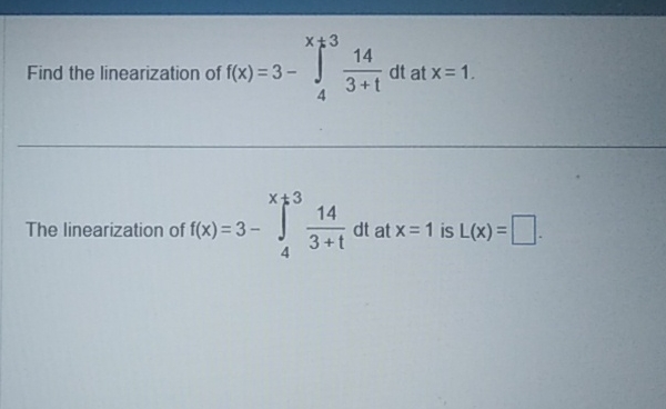 Solved Find the linearization of f(x)=3-∫4x+3143+tdt ﻿at | Chegg.com