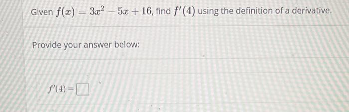 Solved Given f(x)=3x2−5x+16, find f′(4) using the definition | Chegg.com