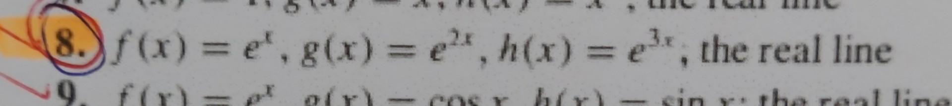 Solved 8. f(x)=ex,g(x)=e2x,h(x)=e3x, the real line | Chegg.com