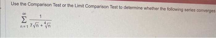 Solved Use The Comparison Test Or The Limit Comparison Test