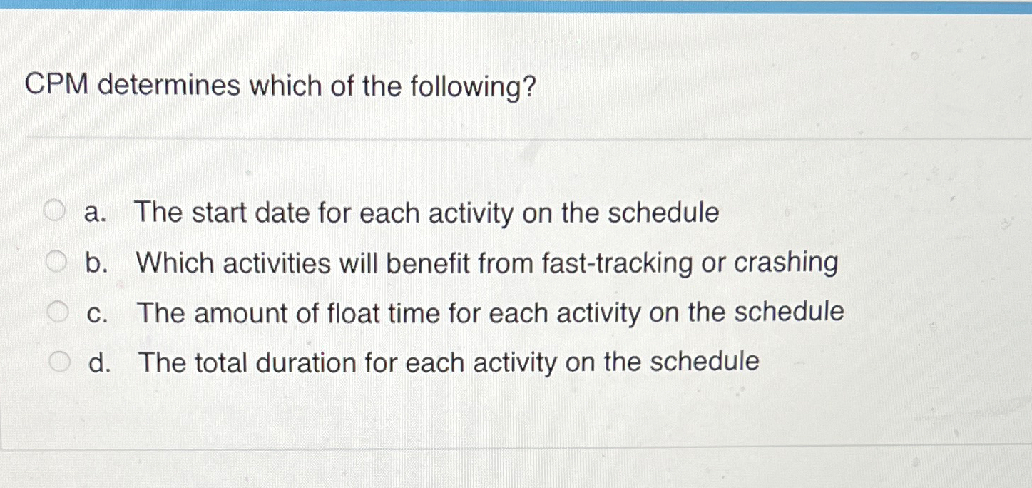 Solved CPM determines which of the following?a. ﻿The start | Chegg.com