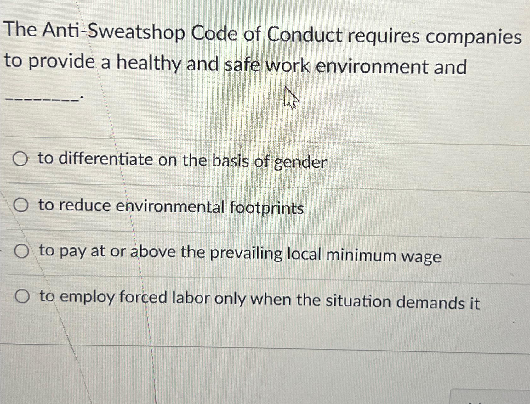 Solved The Anti-Sweatshop Code of Conduct requires companies | Chegg.com