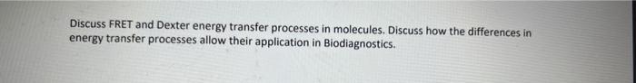 Solved Discuss FRET and Dexter energy transfer processes in | Chegg.com