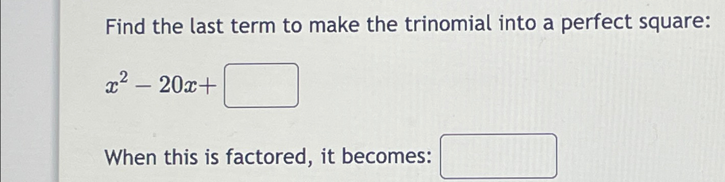 Solved Find the last term to make the trinomial into a | Chegg.com