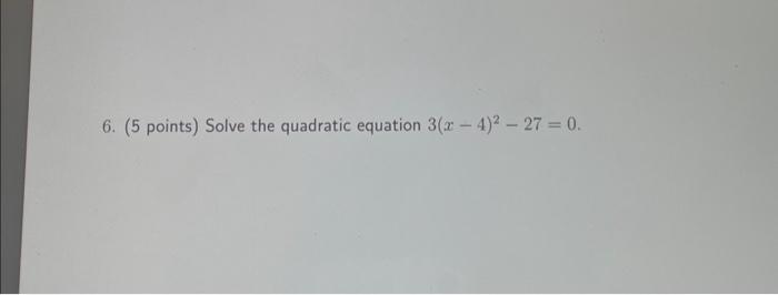 Solved 6. ( 5 points) Solve the quadratic equation | Chegg.com