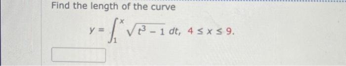 Solved Find the length of the curve y=∫1xt3−1dt,4≤x≤9 | Chegg.com