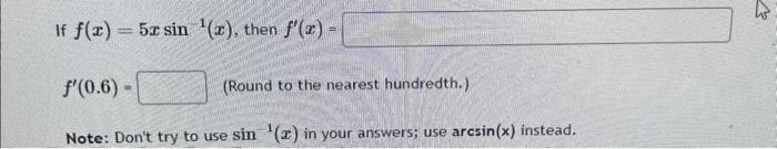 Solved If f(x)=5xsin−1(x), then f′(x)= f′(0.6)= (Round to | Chegg.com