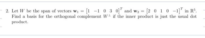 Solved 2. Let W be the span of vectors w1=[1−1030]T and | Chegg.com