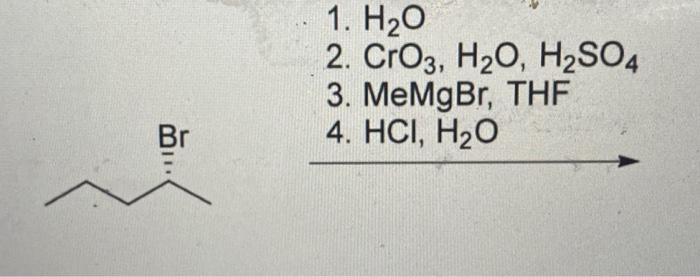 Solved 1. H2O 2. CrO3,H2O,H2SO4 3. MeMgBr,THF 4. HCl,H2O | Chegg.com