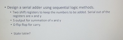 Solved Design a serial adder using sequential logic | Chegg.com
