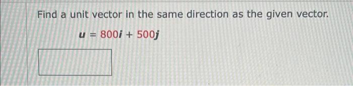 Solved Find a unit vector in the same direction as the given | Chegg.com