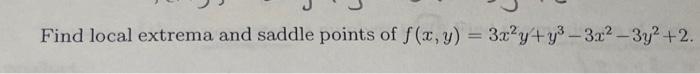 Solved Find local extrema and saddle points of | Chegg.com