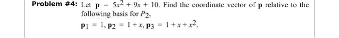 Solved Problem #4: Let p 5x2 + 9x + 10. Find the coordinate | Chegg.com Solved Problem #4: Let p 5x2 + 9x + 10. Find the coordinate | Chegg.com