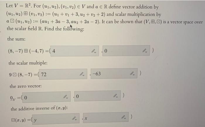 Solved Let V=R2. For (u1,u2),(v1,v2)∈V and a∈R define vector | Chegg.com Solved Let V=R2. For (u1,u2),(v1,v2)∈V and a∈R define vector | Chegg.com