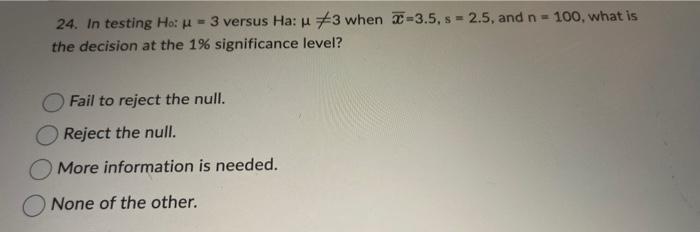 Solved 24. In testing Ho: μ=3 versus Ha: μ =3 when xˉ=3.5, | Chegg.com