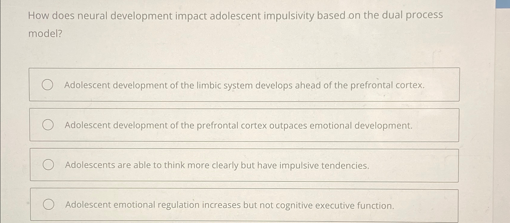 Solved How does neural development impact adolescent | Chegg.com