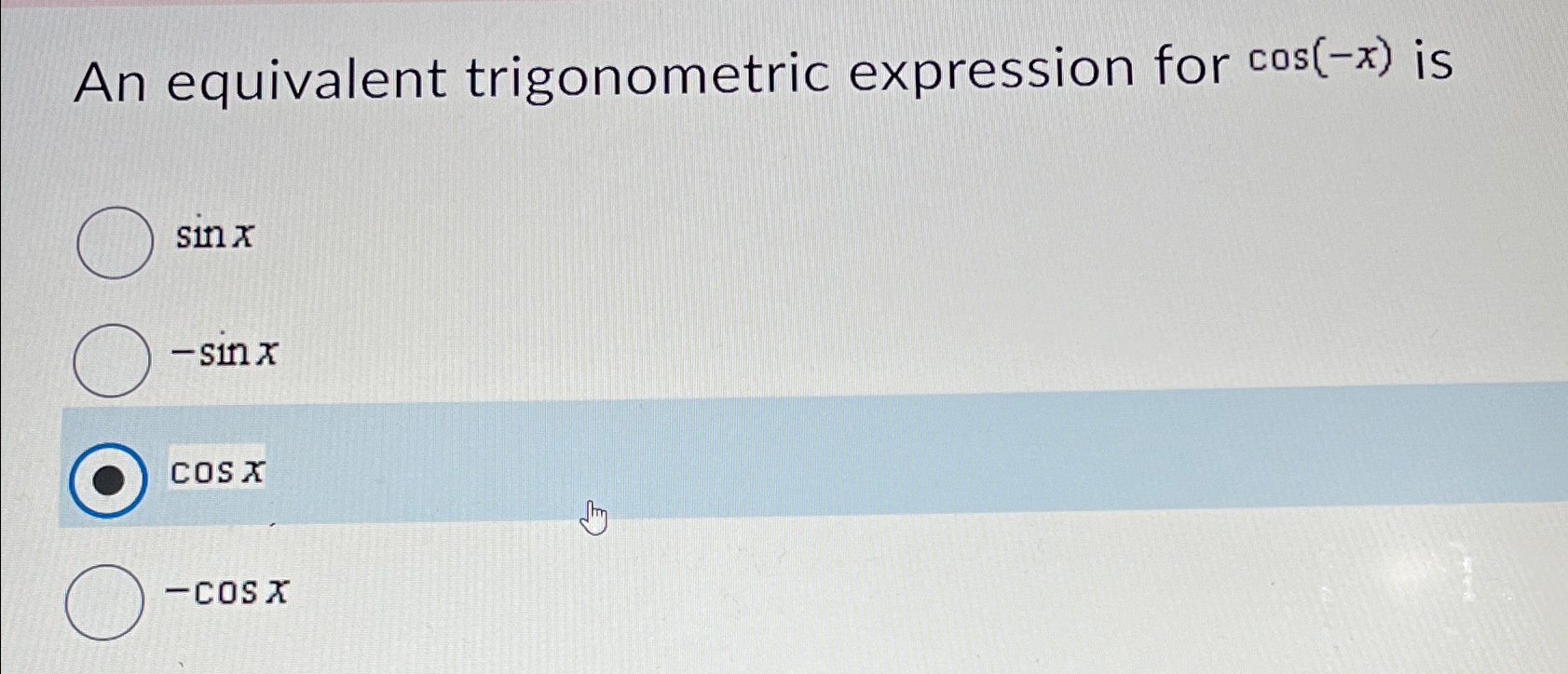 Solved An equivalent trigonometric expression for cos(-x) | Chegg.com