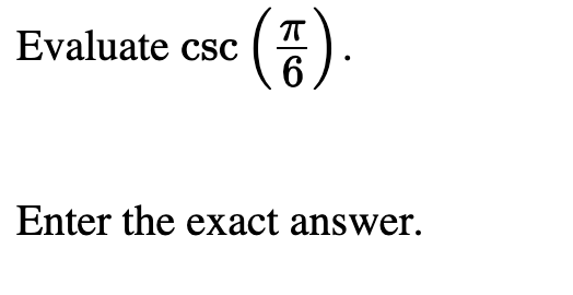 Solved Evaluate csc(π6)Enter the exact answer. | Chegg.com