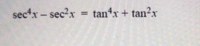 Solved sec4x - sec2.x tan4x + tan2x | Chegg.com