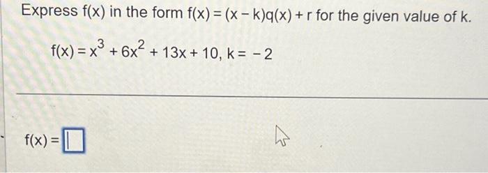 Solved Express f(x) in the form f(x)=(x−k)q(x)+r | Chegg.com Solved Express f(x) in the form f(x)=(x−k)q(x)+r | Chegg.com