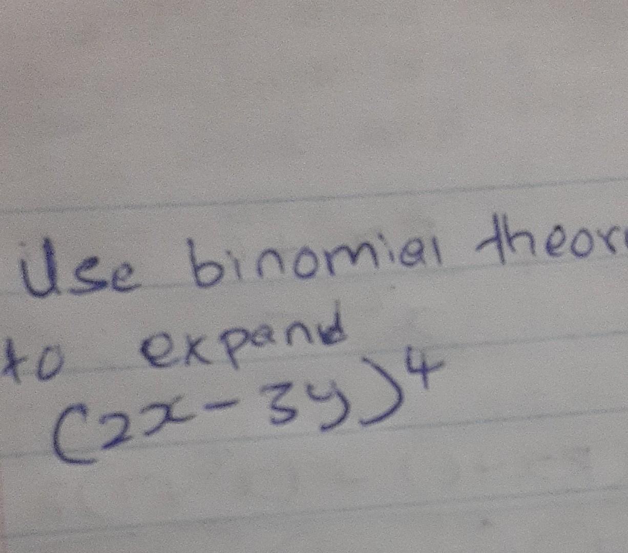 Solved Use binomial theor to expand (2x−3y)4 | Chegg.com