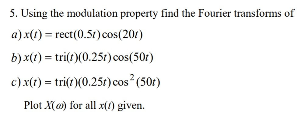 5. Using the modulation property find the Fourier | Chegg.com