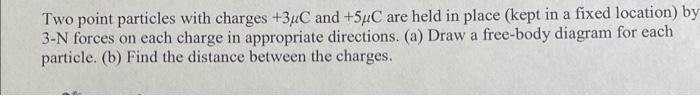 Solved Two point particles with charges +3μC and +5μC are | Chegg.com