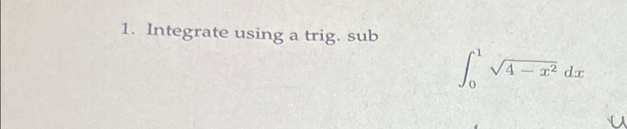 Solved Integrate using a trig. sub∫014-x22dx | Chegg.com