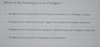 Solved Which of the following is true of antigens?Antigens | Chegg.com