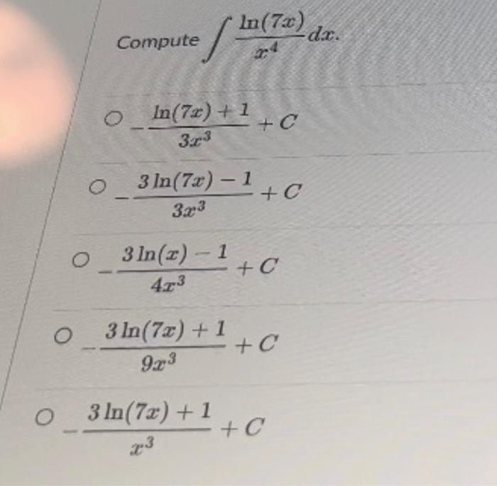 Solved Compute ∫x4ln(7x)dx −3x3ln(7x)+1+C −3x33ln(7x)−1+C | Chegg.com