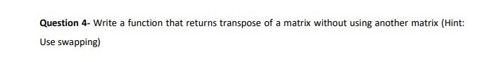 Solved Question 4- Write a function that returns transpose | Chegg.com