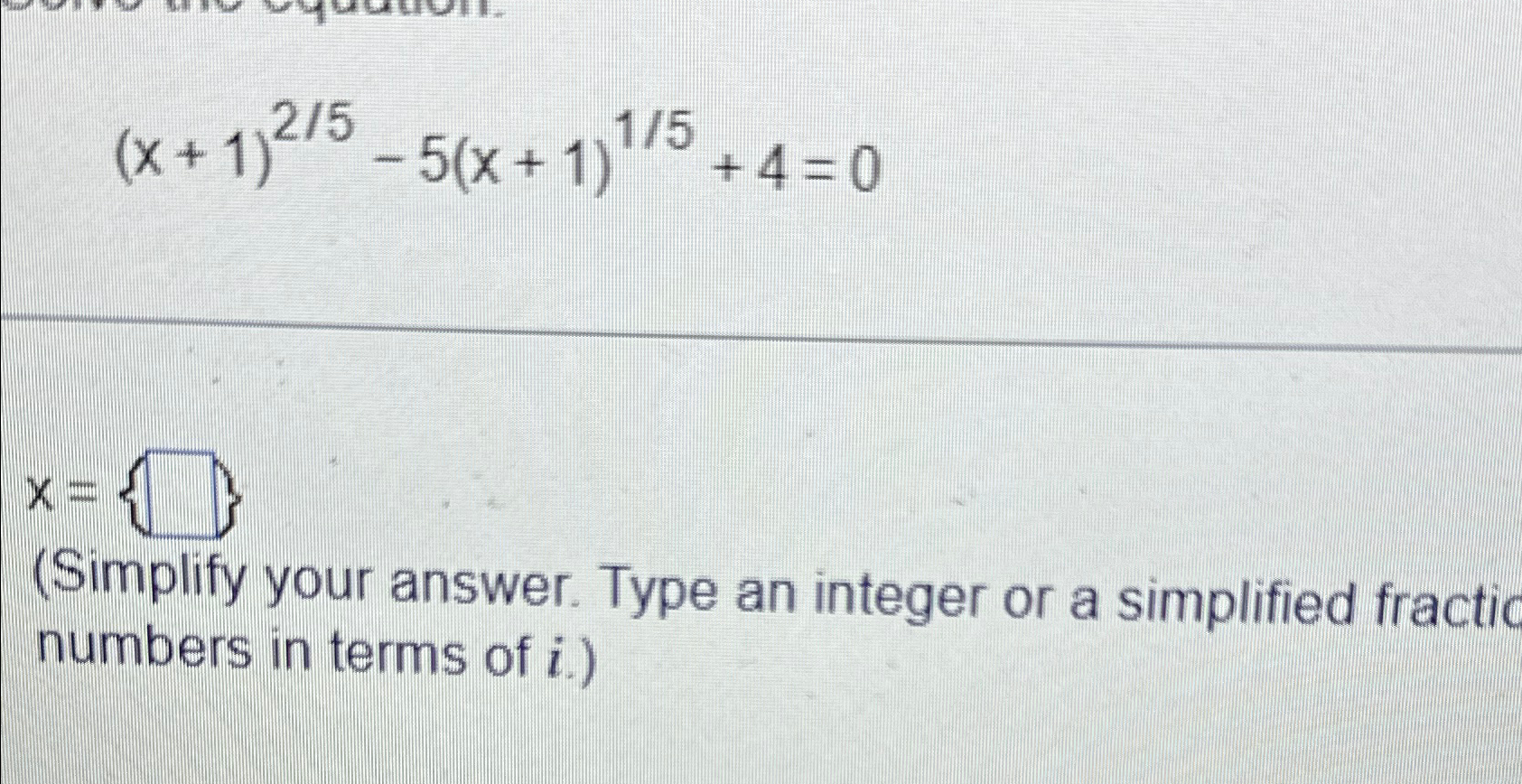 Solved (x+1)25-5(x+1)15+4=0x=. ﻿(Simplify your answer. Type | Chegg.com