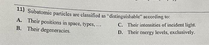 Solved 11) Subatomic particles are classified as | Chegg.com
