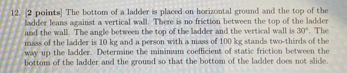 Solved 2. [ 2 points] The bottom of a ladder is placed on | Chegg.com