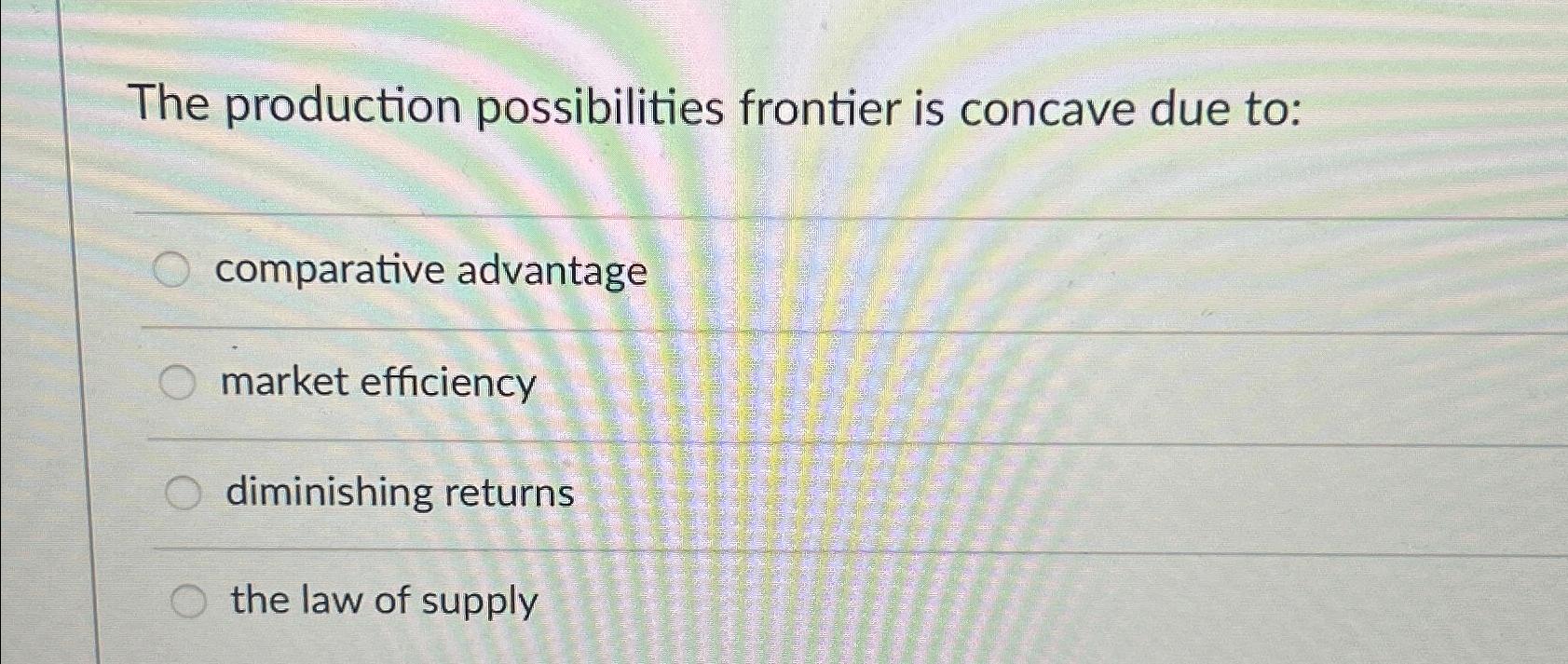 Solved The production possibilities frontier is concave due | Chegg.com