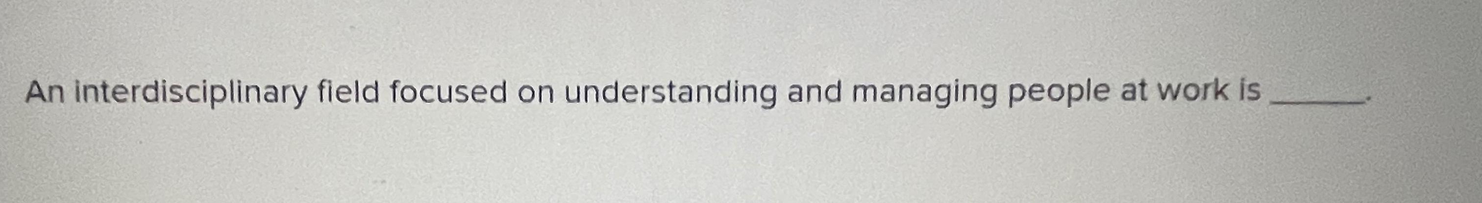 Solved An interdisciplinary field focused on understanding | Chegg.com