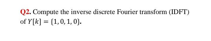 Q2. Compute the inverse discrete Fourier transform | Chegg.com Q2. Compute the inverse discrete Fourier transform | Chegg.com