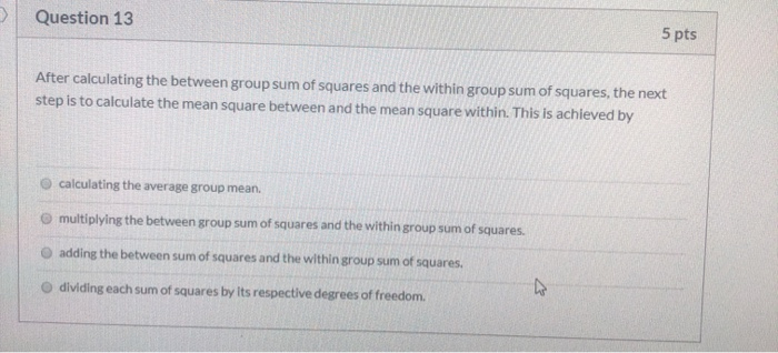 Solved Question 13 5 pts After calculating the between group | Chegg.com
